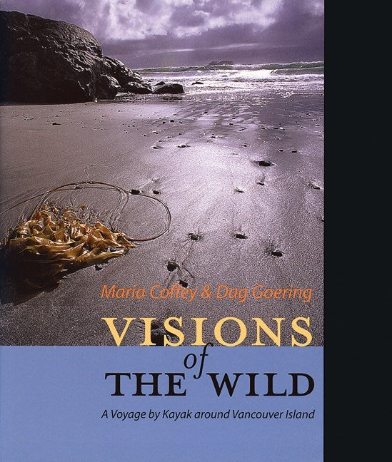 Visions of the Wild : A Voyage by Kayak Around Vancouver Island ...