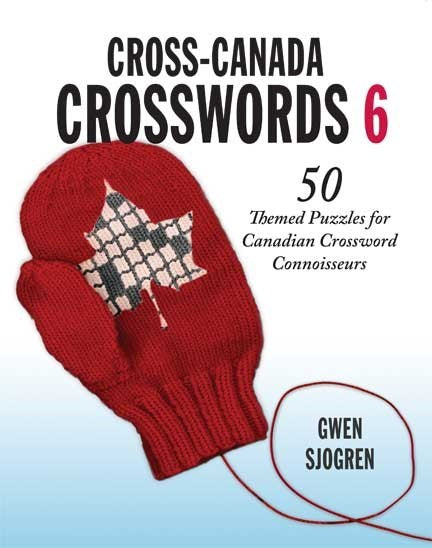 Cross-Canada Crosswords 6 : 50 Themed Puzzles for Canadian Crossword C ...